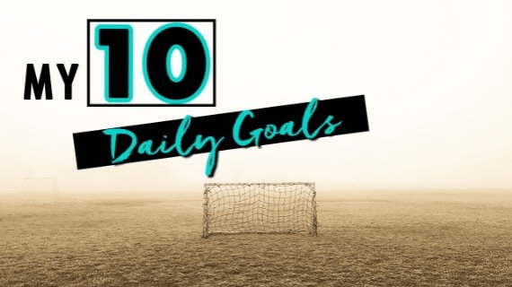 10 Daily Goals for Success: Learn How to Set Goals in Life
